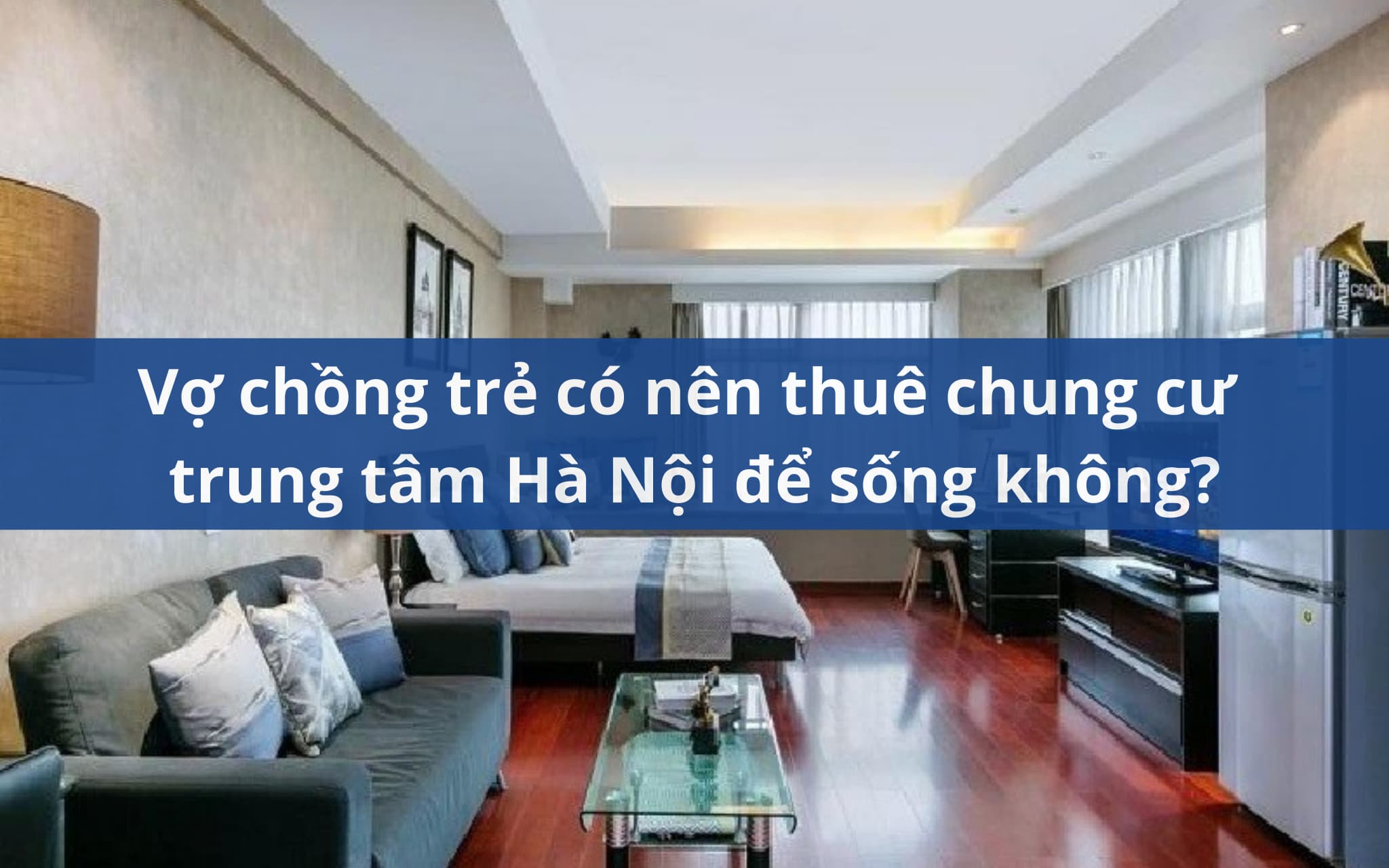 Vợ Chồng Trẻ Có Nên Thuê Chung Cư Trung Tâm Hà Nội để Sống Không Căn Hộ Citrine Apartment Quận 9