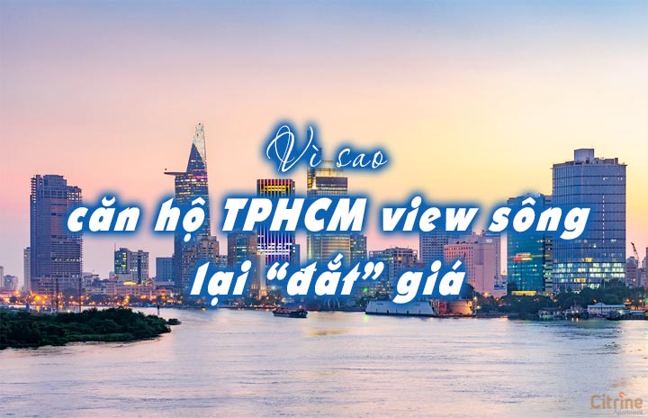 Vì sao dự án căn hộ TPHCM view sông lại "đắt" giá? - Căn hộ Citrine ...
